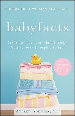 Baby Facts: The Truth about Your Child's Health from Newborn through ...