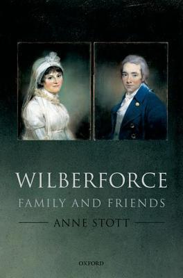Wilberforce: Family and Friends by Anne Stott | Goodreads
