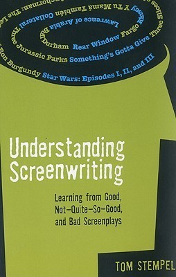 Understanding Screenwriting: Learning from Good, Not-Quite-So-Good, and ...