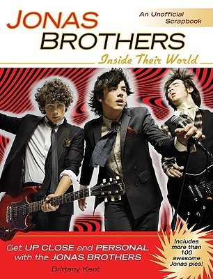 Jonas Brothers: Inside Their World by Brittany Kent | Goodreads