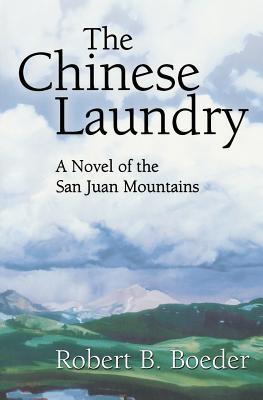 The Chinese Laundry: A Novel of the San Juan Mountains by Robert B ...