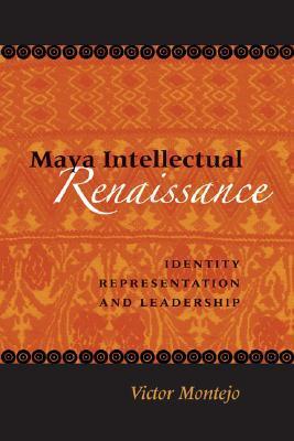 Maya Intellectual Renaissance: Identity, Representation, and Leadership ...
