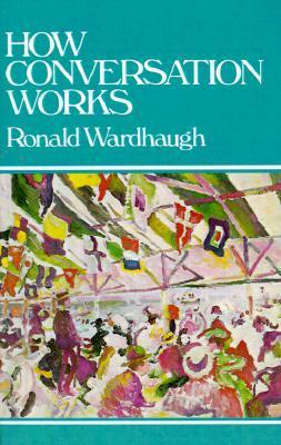 How Conversation Works (Language Library) by Ronald Wardhaugh | Goodreads