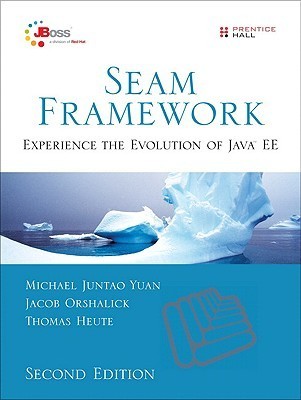 Seam Framework: Experience the Evolution of Java EE by Michael Juntao Yuan | Goodreads