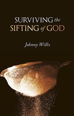 Surviving the Sifting of God by Johnny Willis | Goodreads