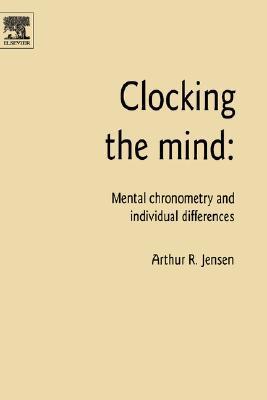 Clocking the Mind: Mental Chronometry and Individual Differences by ...