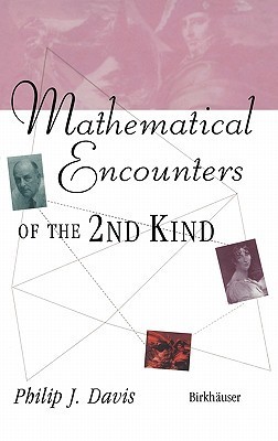 Mathematical Encounters of the Second Kind by Philip J. Davis | Goodreads