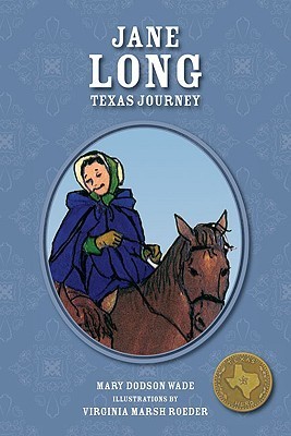 Jane Long: Texas Journey by Mary Dodson Wade | Goodreads