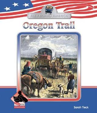Oregon Trail (All Aboard America) by Sarah Tieck | Goodreads