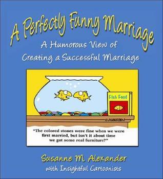 A Perfectly Funny Marriage: A Humorous View of Creating a Successful ...