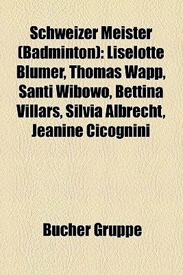Schweizer Meister (Badminton): Liselotte Blumer, Thomas Wapp, Santi ...