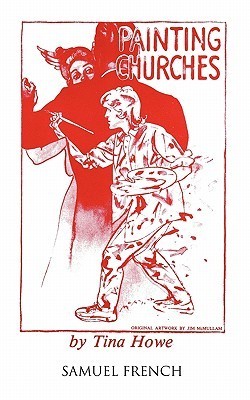 Painting Churches: A Play in Two Acts by Tina Howe | Goodreads