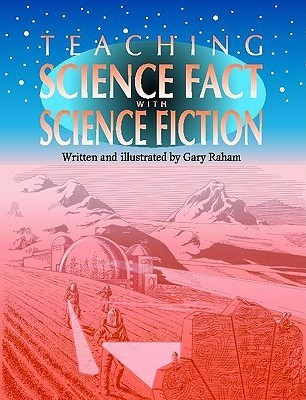 Teaching Science Fact with Science Fiction by Richard Raham | Goodreads