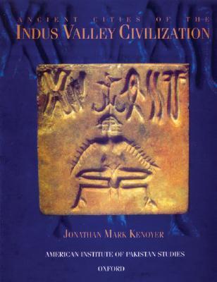 Ancient Cities of the Indus Valley Civilization by Jonathan Mark ...