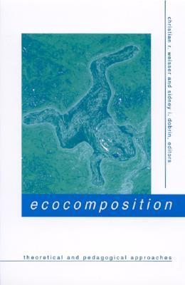 Ecocomposition: Theoretical and Pedagogical Approaches by Christian R ...