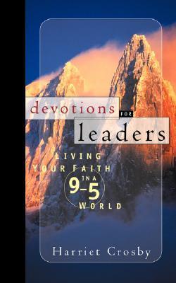 Devotions for Leaders: Living Your Faith in a 9-to-5 World by Harriet ...