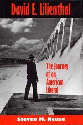 David E. Lilienthal: The Journey of an American Liberal by Steven M ...