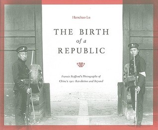 The Birth of a Republic (China Program Books) by Hanchao Lu | Goodreads