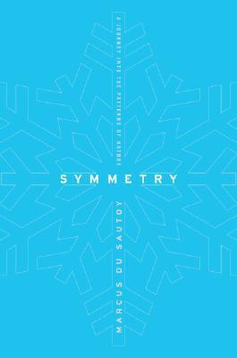 Symmetry: A Journey into the Patterns of Nature by Marcus du Sautoy ...