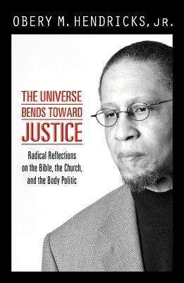 The Universe Bends Toward Justice: Radical Reflections on the Bible ...