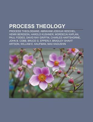 Process Theology: Process Theologians, Abraham Joshua Heschel, Henri ...