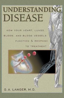 Understanding Disease, Volume 1: How Your Heart, Lungs, Blood and Blood ...