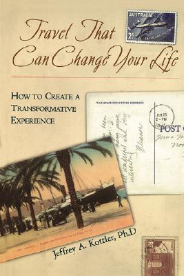 Travel Change Your Life by Jeffrey A. Kottler | Goodreads