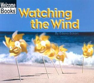 Watching the Wind: Watching Nature (Welcome Books) by Edana Eckart ...