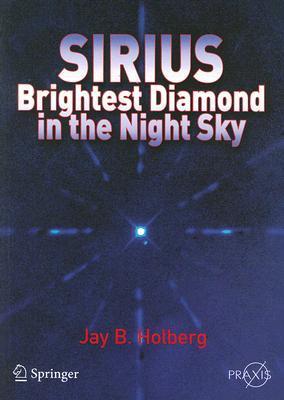 Sirius: Brightest Diamond in the Night Sky by Jay B. Holberg | Goodreads