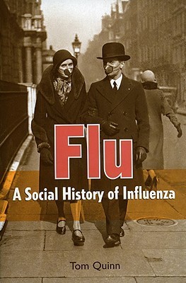 Flu: A Social History of Influenza by Tom Quinn | Goodreads