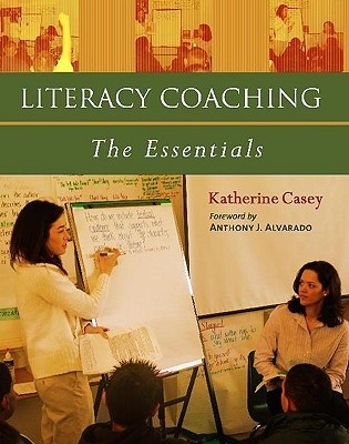 Literacy Coaching: The Essentials by Katherine Casey | Goodreads