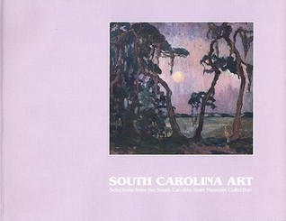 South Carolina Art: Selections from the South Carolina State Musuem ...