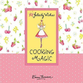 Cooking Magic by Emma Thomson | Goodreads
