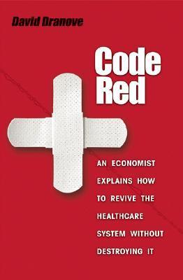 Code Red: An Economist Explains How to Revive the Healthcare System ...