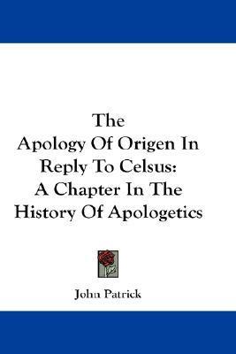 The Apology Of Origen In Reply To Celsus: A Chapter In The History Of ...