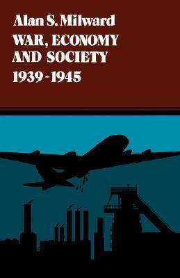 War, Economy and Society, 1939-1945 (Volume 5) by Alan S. Milward ...