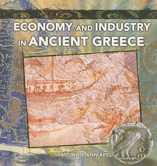 Economy and Industry of Ancient Greece by Melanie Ann Apel | Goodreads