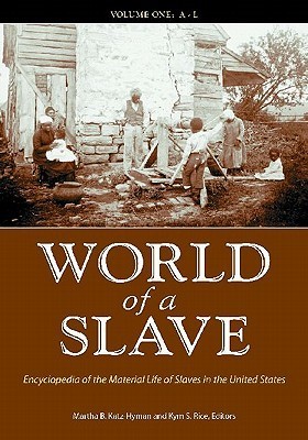 World of a Slave: Encyclopedia of the Material Life of Slaves in the ...