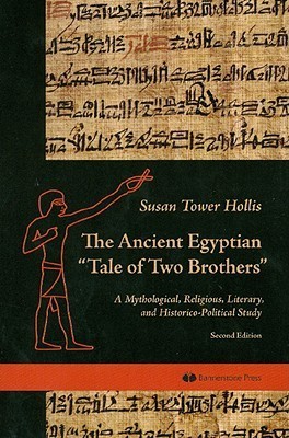 The Ancient Egyptian Tale of Two Brothers: A Mythological, Religious ...