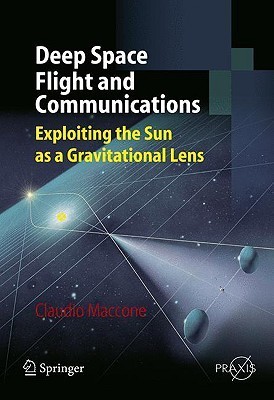 Deep Space Flight and Communications: Exploiting the Sun as a Gravitational Lens by Claudio ...