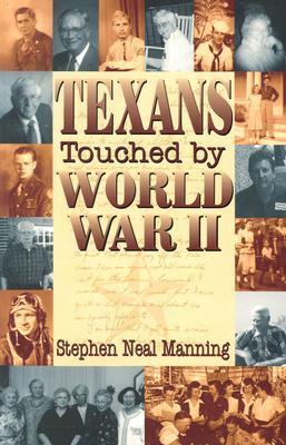 Texans Touched by World War II by Stephen Neal Manning | Goodreads