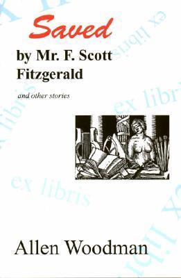 Saved by Mr. F. Scott Fitzgerald by Allen Woodman | Goodreads