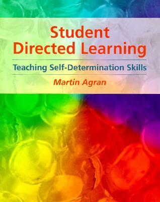 Student-Directed Learning: Teaching Self-Determination Skills by Martin ...