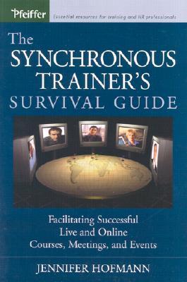 The Synchronous Trainer's Survival Guide: Facilitating Successful Live ...
