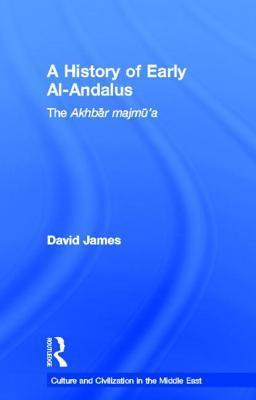 A History of Early Al-Andalus: The Akhbar Majmu'a by David James ...