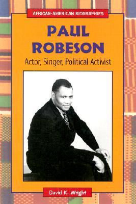 Paul Robeson: Actor, Singer, Political Activist by David K. Wright ...