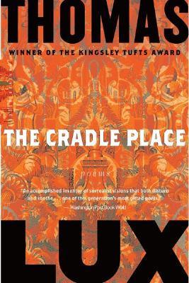 The Cradle Place: Poems by Thomas Lux | Goodreads