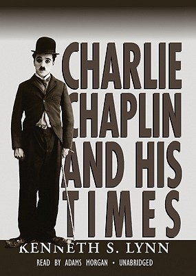 Charlie Chaplin and His Times by Kenneth Lynn | Goodreads