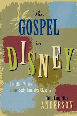 The Gospel in Disney: Christian Values in the Early Animated Classics ...