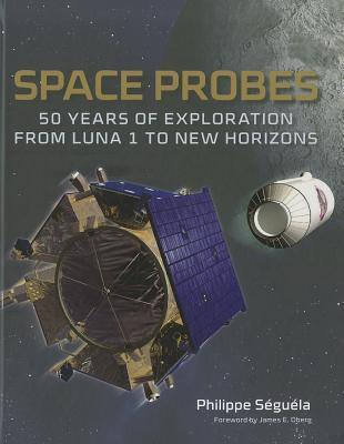 Space Probes: 50 Years of Exploration from Luna 1 to New Horizons by ...